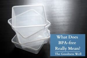 BPA-Free isn't What You Think. Here's The Truth - The Goodness Well