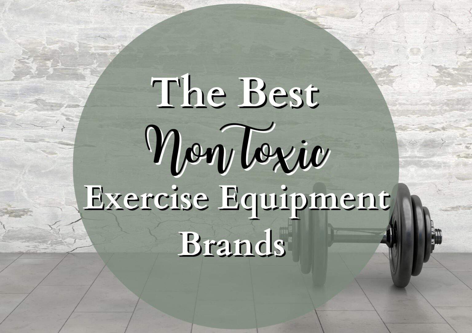The Best Non Toxic Exercise Equipment Brands (The Top 5) - The Goodness ...
