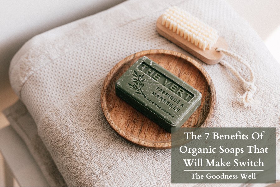 The 7 Benefits Of Organic Soaps That Will Make You Switch - The ...